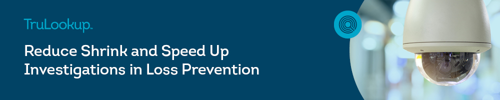 Reduce Shrink and Speed Up Investigations in Loss Prevention Registration
